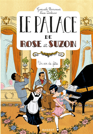 Gwenaële Barussaud - Le palace de Rose et Suzon. Un air de fête