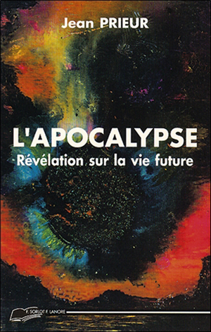 Jean Prieur - L'Apocalypse : revélations sur la vie future