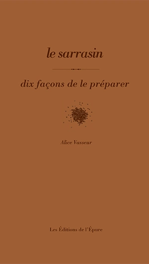 Alice Vasseur - Le sarrasin : dix façon de le préparer