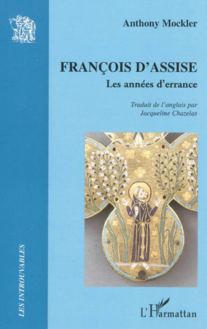 Anthony Mockler - François d'Assise : les années d'errance