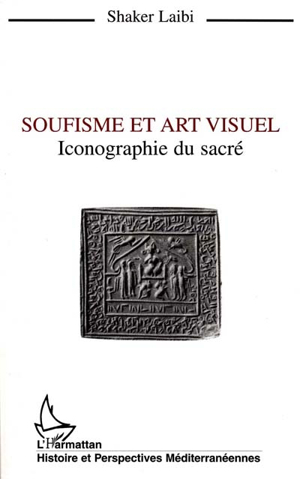 Shaker Laibi - Soufisme et art visuel : iconographie du sacré