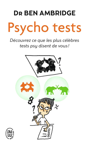Ben Ambridge - Psycho tests : découvrez ce que les plus célèbres tests ...