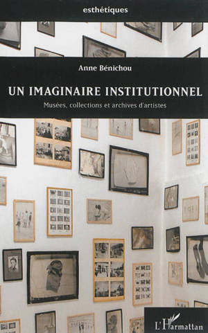 Anne Bénichou - Un imaginaire institutionnel : musées, collections et ...