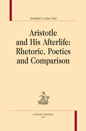 Jonathan Locke Hart - Aristotle and his afterlife : rhetoric, poetics ...