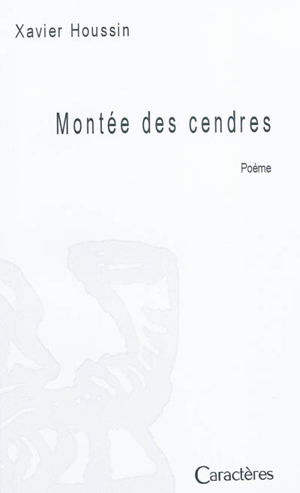 Xavier Houssin - Montée des cendres : poème