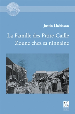 Justin Lhérisson - La famille des Pitite-Caille. Zoune chez sa ninnaine