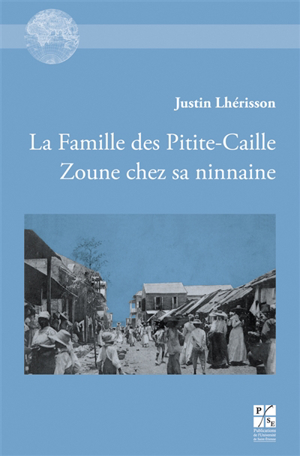 Justin Lhérisson - La famille des Pitite-Caille. Zoune chez sa ninnaine