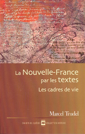 TRUDEL MARCEL - LA NOUVELLE FRANCE PAR LES TEXTES LES CADRES DE VIE