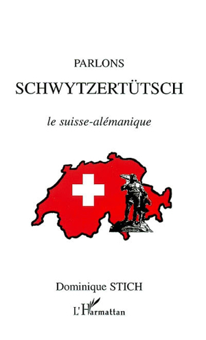 Dominique Stich - Parlons schwytzertütsch : le suisse-alémique