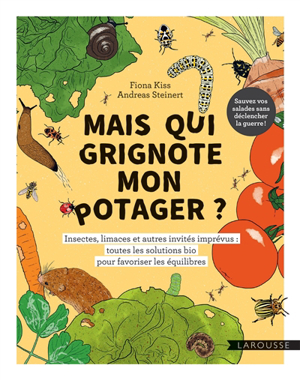 Fiona Kiss - Mais qui grignote mon potager ? : insectes, limaces et ...