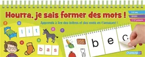 Hourra, je sais former des mots ! : apprends à lire des lettres et des ...