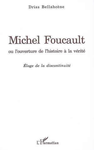 Driss Bellahcène - Michel Foucault ou L'ouverture de l'histoire à la ...