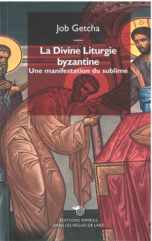 Job Getcha - La divine liturgie byzantine : une manifestation du sublime