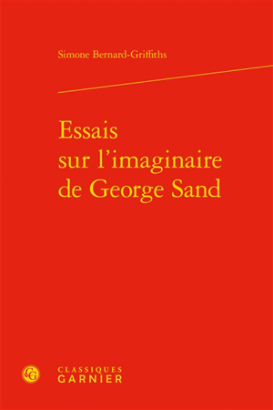 Simone Bernard-Griffiths - Essais sur l'imaginaire de George Sand