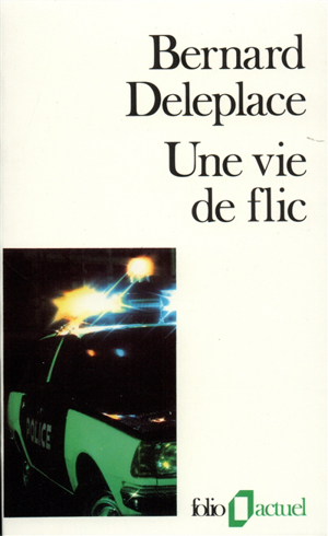 Bernard Deleplace - Une vie de flic