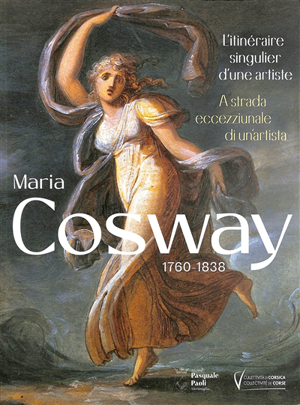 Maria Cosway : 1760-1838 : l'itinéraire singulier d'une artiste. Maria ...