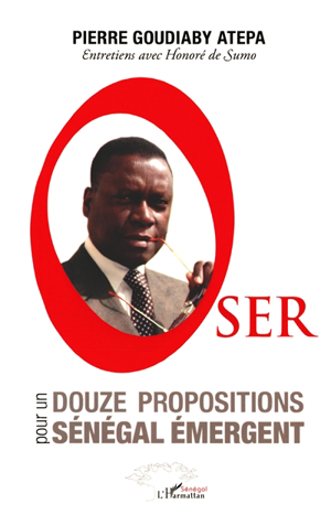 Pierre Goudiaby Atepa - Oser : douze propositions pour un Sénégal ...