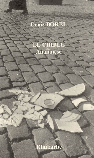 Denis Borel - Le crible : anamnèse