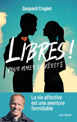 Gaspard Craplet - Libres ! : pour aimer en vérité : la vie affective ...