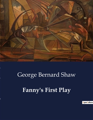 Shaw, George Bernard - Fanny's First Play : A Theatrical Exploration of ...