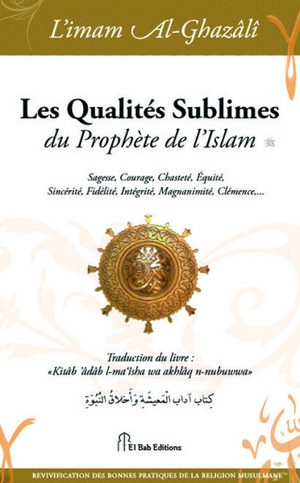 Muhammad ibn Muhammad Abu Hamid al- Gazâlî - Les qualités sublimes du ...