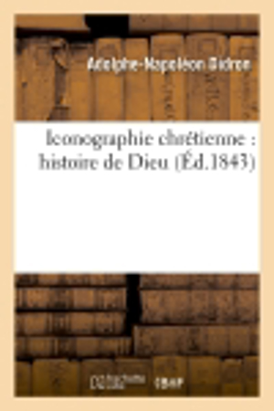 Adolphe-Napoléon Didron - Iconographie chrétienne : histoire de Dieu ...