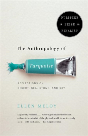 Ellen Meloy - The Anthropology of Turquoise : Reflections on Desert ...