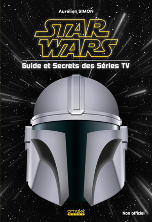 Aurélien Simon - Star Wars : guide et secrets des séries TV : non officiel