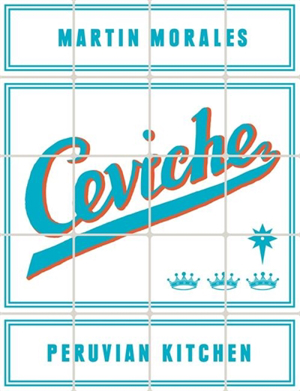 Martin Morales - Ceviche : Peruvian Kitchen