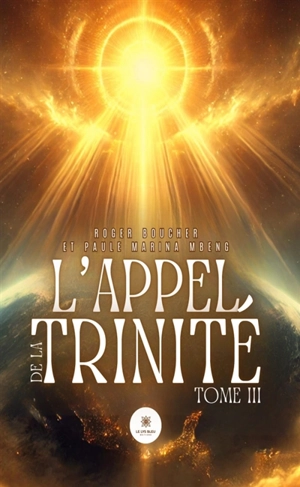 Roger Boucher - L'Appel de la Trinité : Tome III