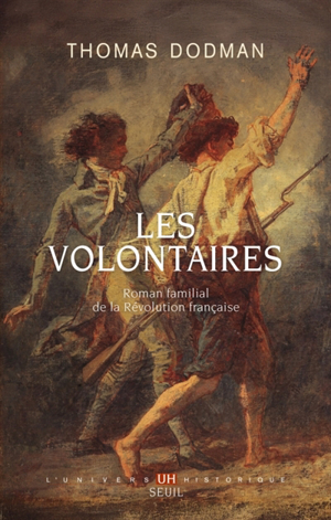 Thomas Dodman - Les volontaires : roman familial de la Révolution française