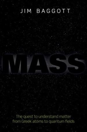 Baggott, Jim - Mass : The Quest to Understand Matter From Greek Atoms ...