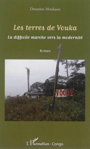 Donatien Moukassa - Les terres de Vouka : la difficile marche vers la ...