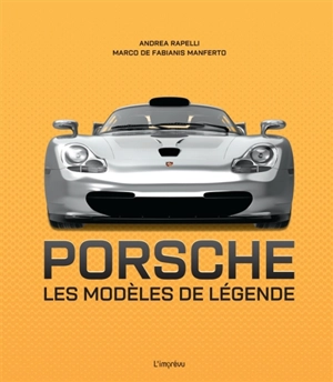 Andrea Rapelli - Porsche : les modèles de légende