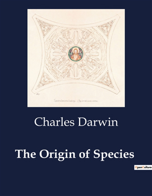 Darwin, Charles - The Origin of Species : Exploring the Mechanisms of ...