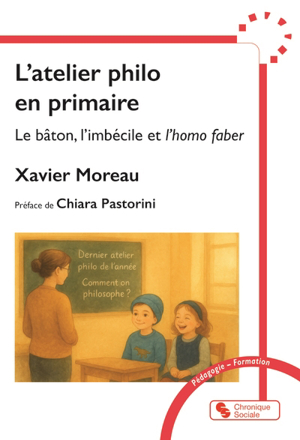 Xavier Moreau - L'atelier philo en primaire : la bâton, l'imbécile et l ...