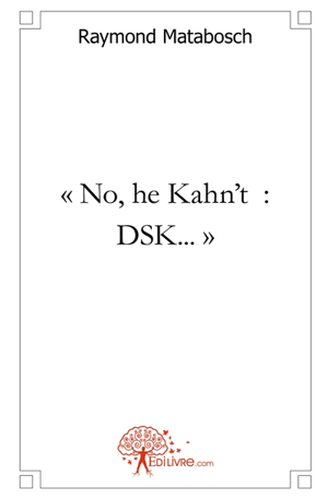 Raymond Matabosch - « no, he kahn't : dsk... » : Un homme éprouvant des ...