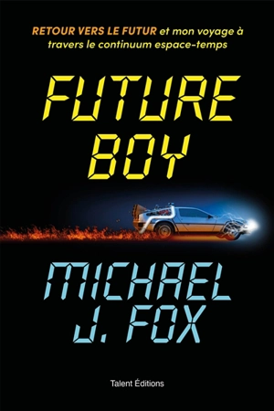 Michael J. Fox - Future boy : retour vers le futur et mon voyage à ...