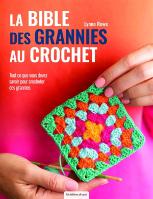 Lynne Rowe - La bible des grannies au crochet : tout ce que vous devez ...