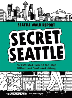 Ryan, Susanna - Secret Seattle (Seattle Walk Report)