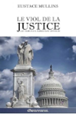 Mullins Jr, Eustace Clarence - Le viol de la justice : Les tribunaux ...
