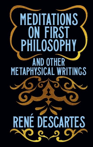 René Descartes - Meditations on First Philosophy and Other Metaphysical ...