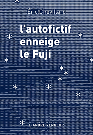 Eric Chevillard - L'autofictif. L'autofictif enneige le Fuji : journal ...