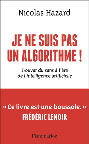 Nicolas Hazard - Je ne suis pas un algorithme ! : trouver du sens à l ...