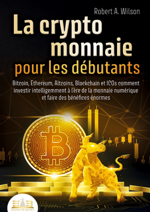 Robert A. Wilson - LA CRYPTOMONNAIE POUR LES DEBUTANTS – Bitcoin ...
