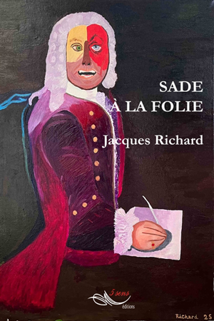 Jacques Richard - Sade à la folie