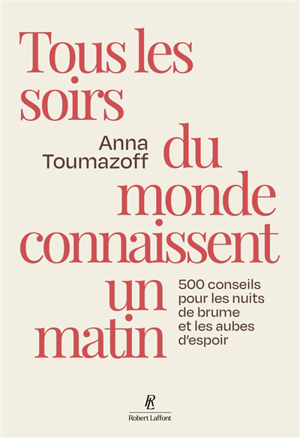 Anna Toumazoff - Tous les soirs du monde connaissent un matin : 500 conseils pour les nuits de ...