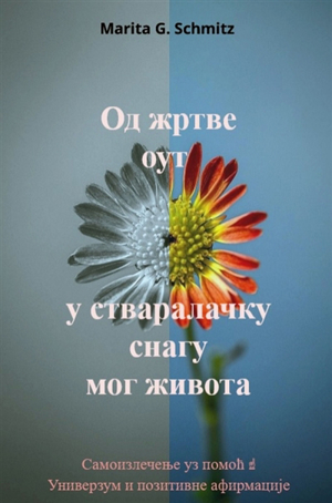 Schmitz, Marita G. - Od zrtve out u stvaralacku snagu : mog zivota ...