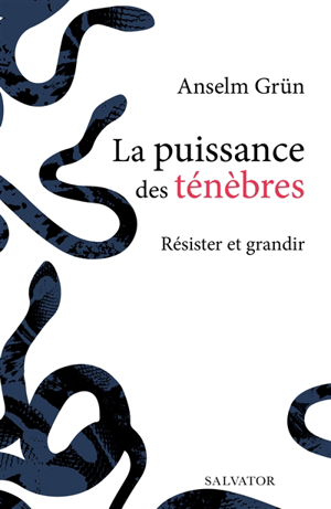Anselm Grün - La puissance des ténèbres : résister et grandir