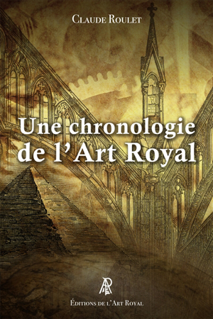 Claude Roulet - Une chronologie de l’Art Royal : Des premiers ...